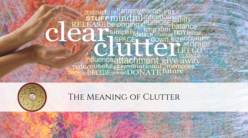 Feng Shui Your Space - The Meaning of Clutter — Feng Shui Yourself!