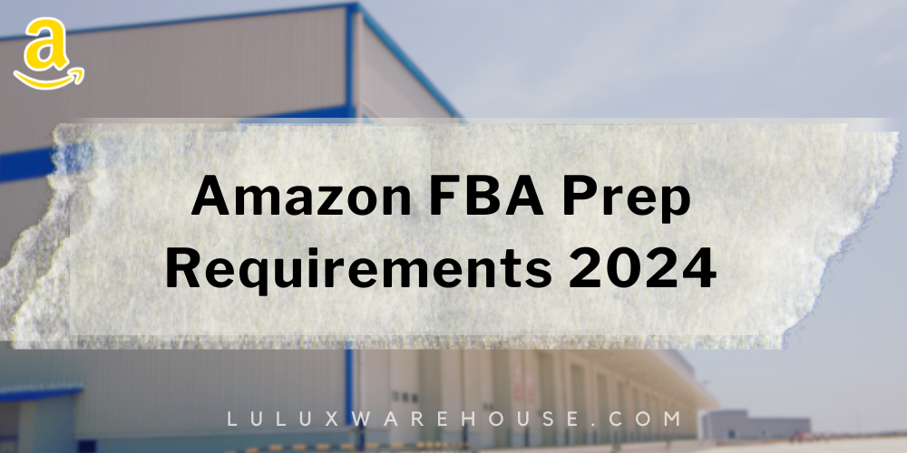 Amazon FBA Prep Requirements 2024: All-in-One Packaging Guide