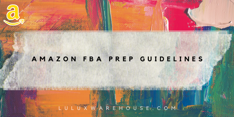 Amazon FBA Prep Guidelines: A Complete Guide 2024 — LULUX FULFILLMENT