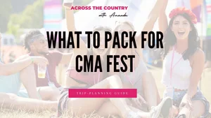 What to Pack for CMA Fest: The Ultimate Packing List