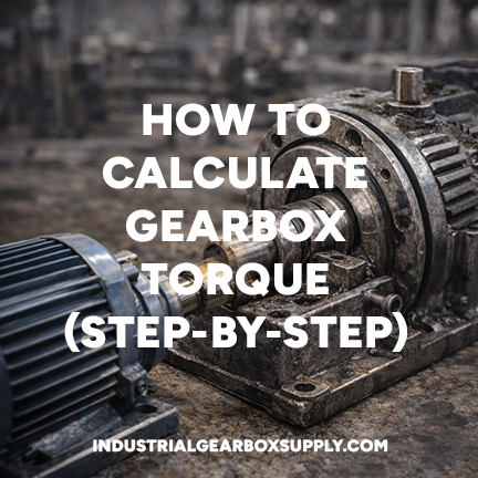 How to Calculate Gearbox Torque (Step-by-Step Guide) — Industrial ...