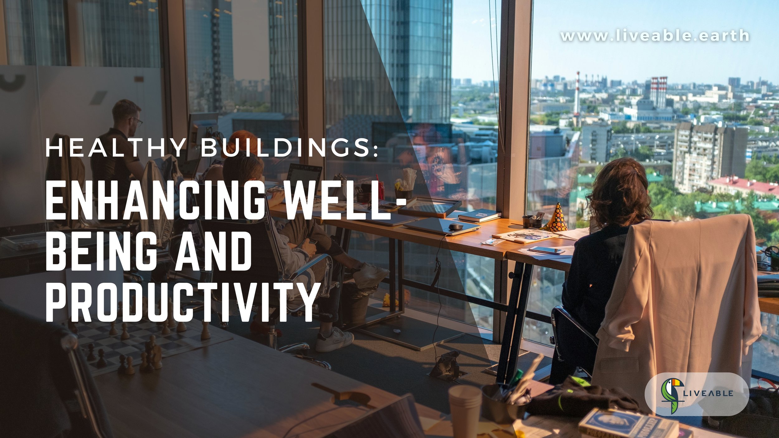 Healthy Buildings: Enhancing Well-being and Productivity — Liveable