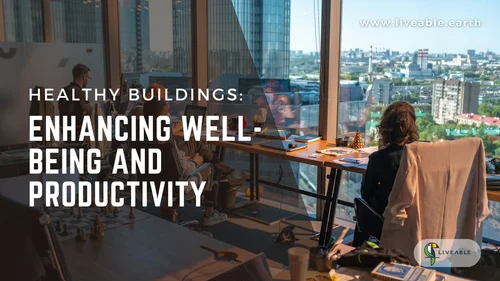 Healthy Buildings: Enhancing Well-being and Productivity — Liveable