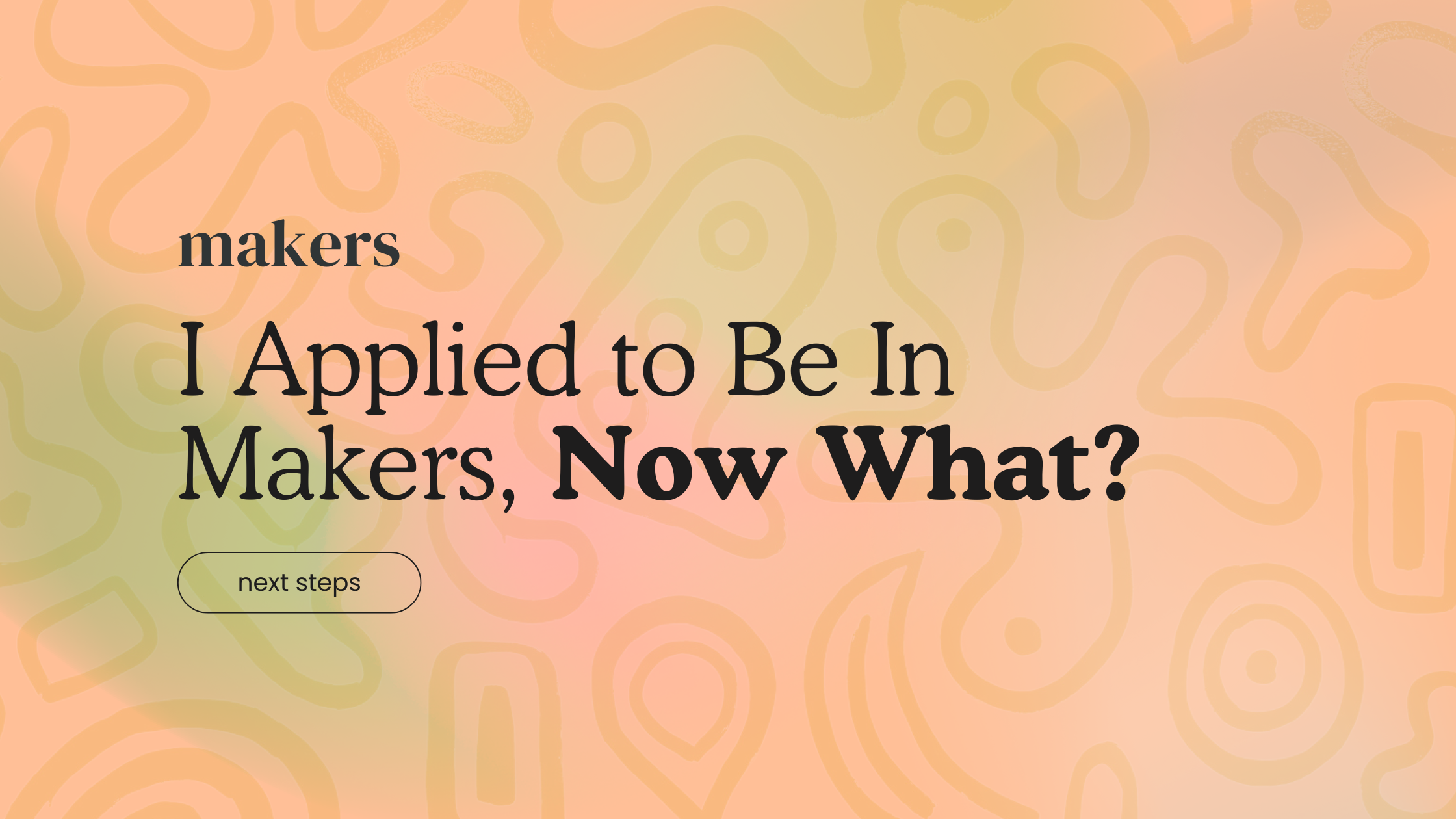 I Applied to Be In Makers, Now What? — Shop Makers