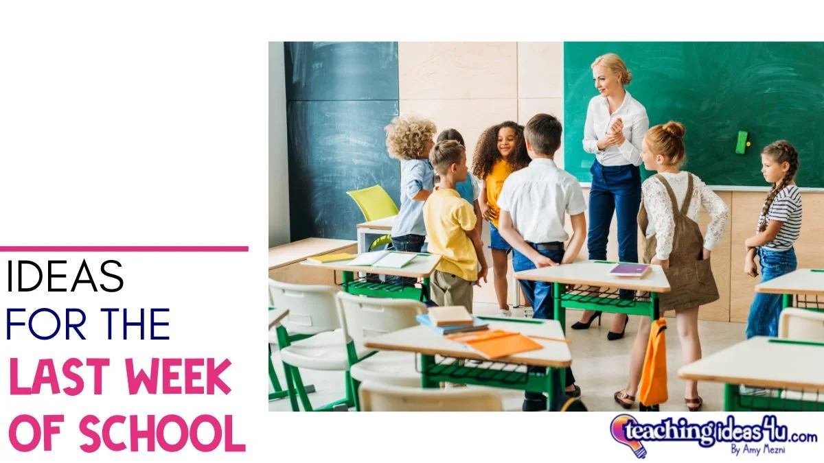 Ideas For The Last Week Of School — TeachingIdeas4U