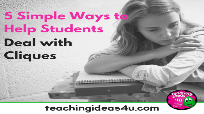 5 Simple Ways to Help Students Deal with Cliques — TeachingIdeas4U
