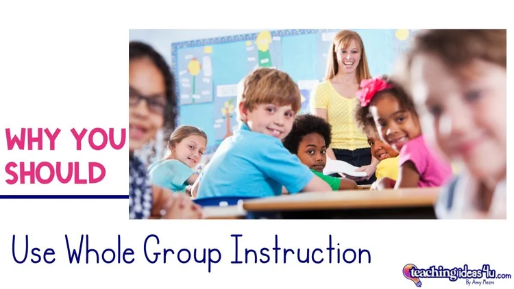 Why You Should Use Whole Group Instruction — TeachingIdeas4U