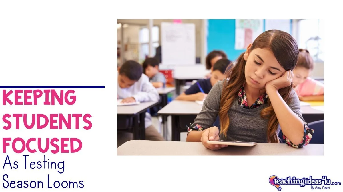 Keeping Students Focused As Testing Season Looms — TeachingIdeas4U
