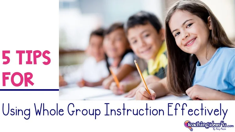 5 Tips For Using Whole Group Instruction Effectively — TeachingIdeas4U
