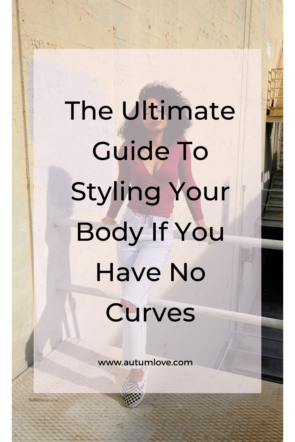How To Style Your Body If You Have No Curves — Autum Love