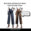 Styling Tips for Short Legs and Long Torso Body Type | A Comprehensive ...