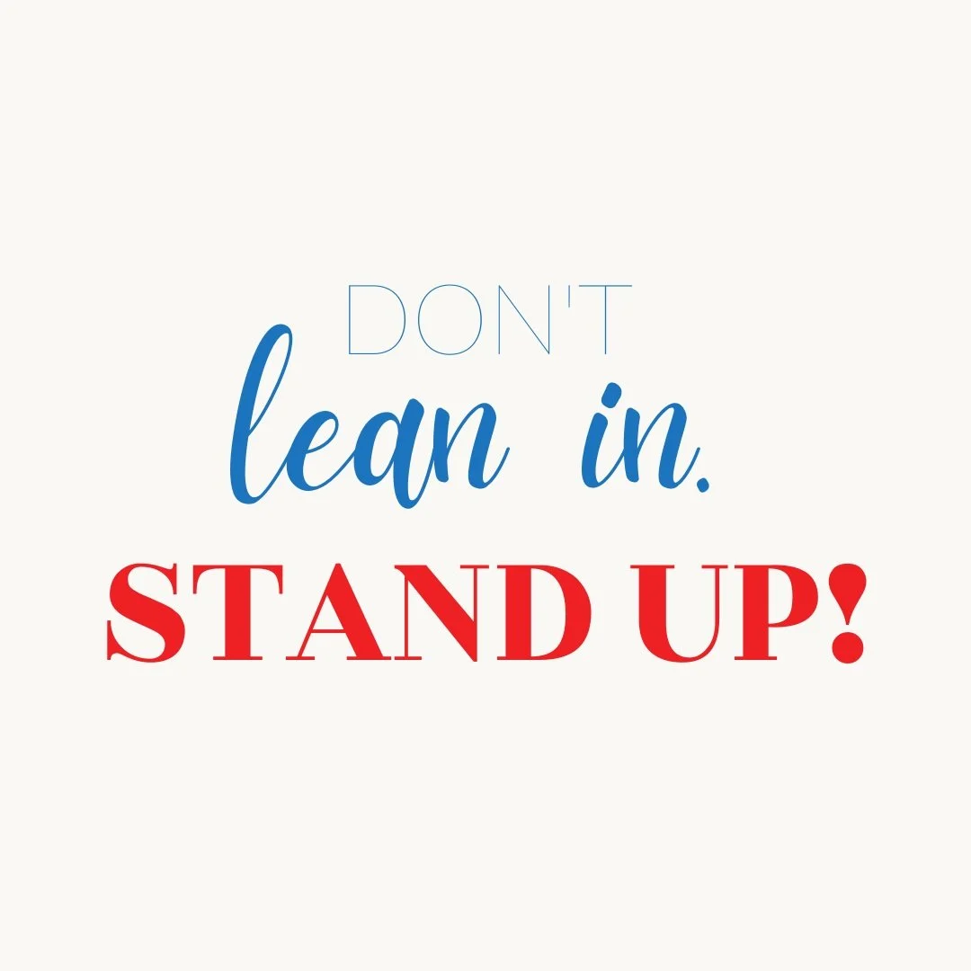 Don't Lean In. Stand Up! — KarlaTrippe.com