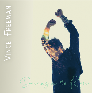 Vince Freeman Releases New Single 'Dancing In The Rain' — Click Roll Boom
