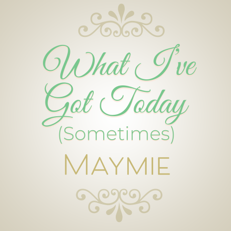 "What I've Got Today (Sometimes)" by Maymie out June 2, 2023, on all ...