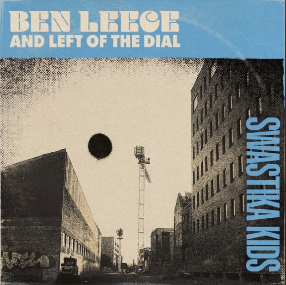 Australia’s Ben Leece & Left of Dial share’s new single ‘Swastika Kids ...