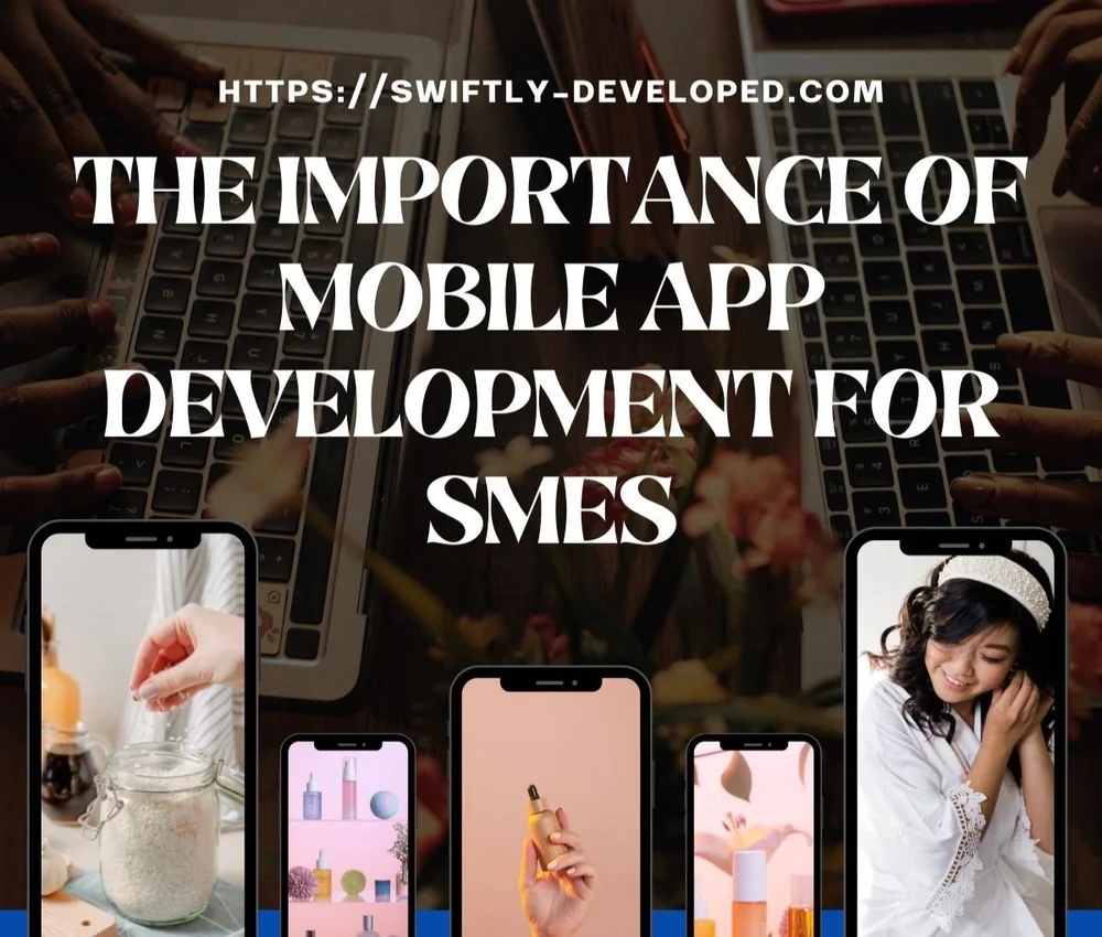 The Importance of Mobile App Development for SMEs | Swiftly-Developed — Swiftly-Developed