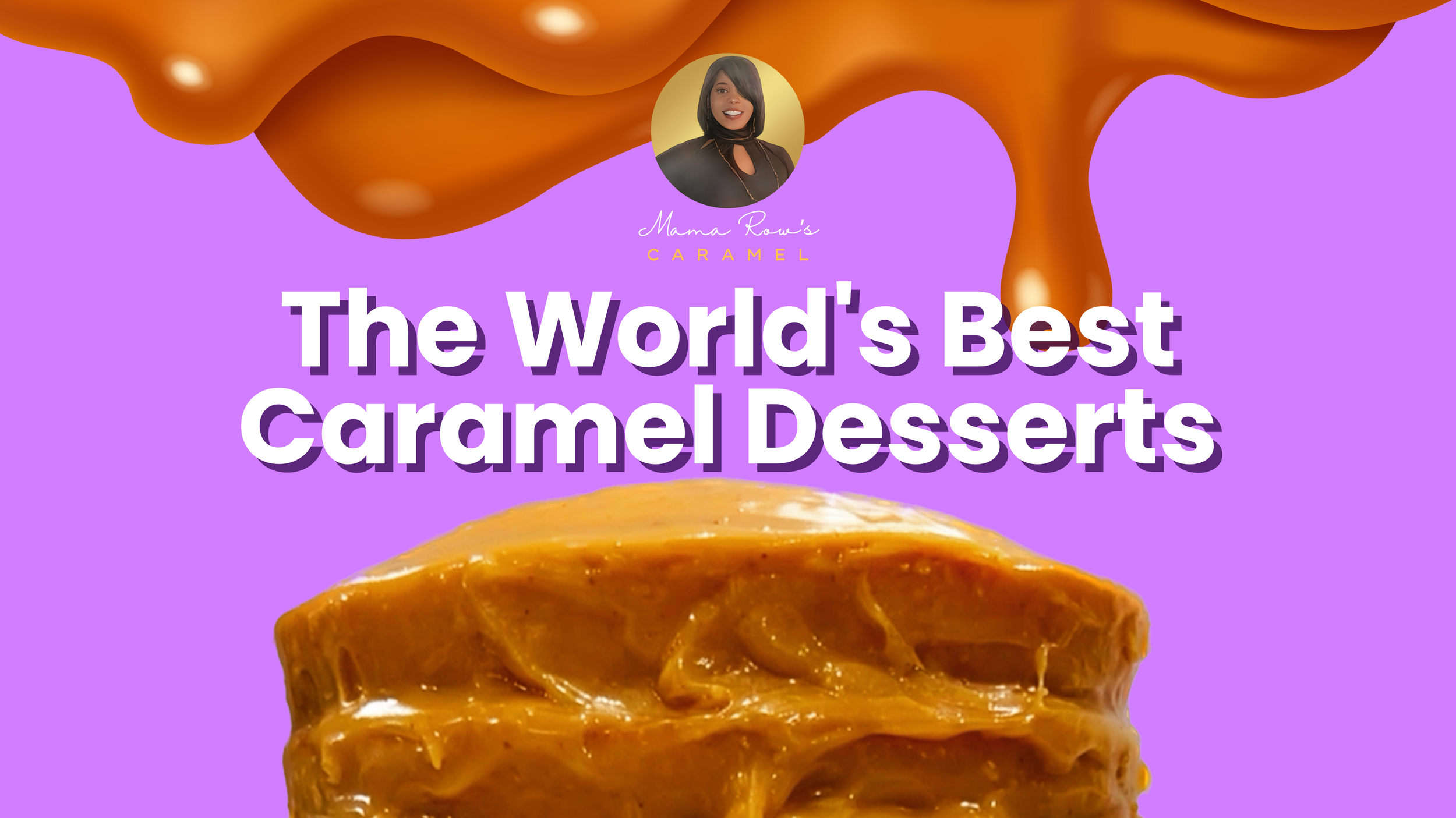 The World’s BEST Caramel Desserts | Mama Row’s Caramel