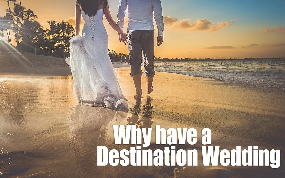 7 Reasons why you should have a Destination Wedding