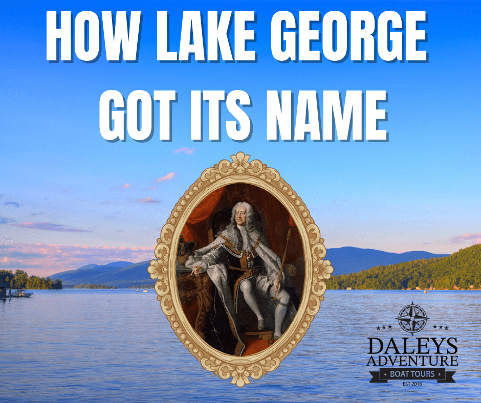 How Lake George Got Its Name — Daleys Adventure Boat Tours