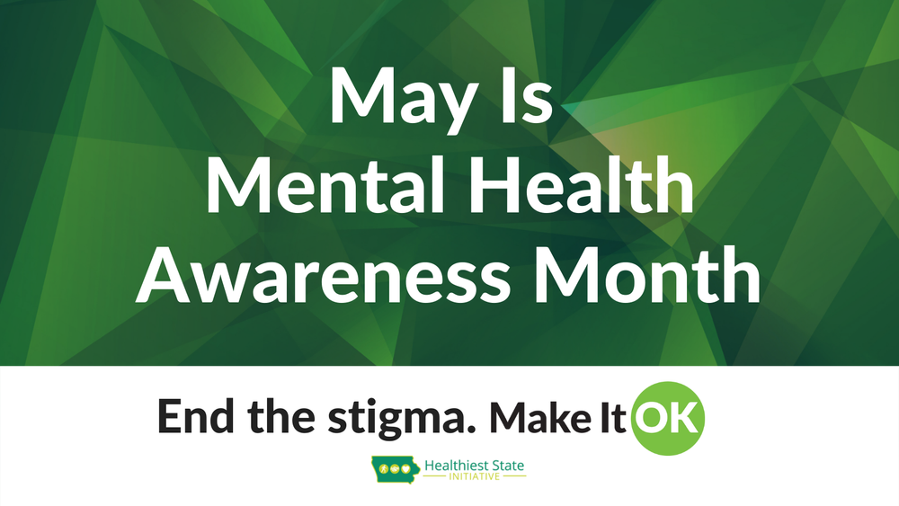 MAKE IT OK TO TALK ABOUT MENTAL ILLNESS IN MAY — Iowa Healthiest State ...