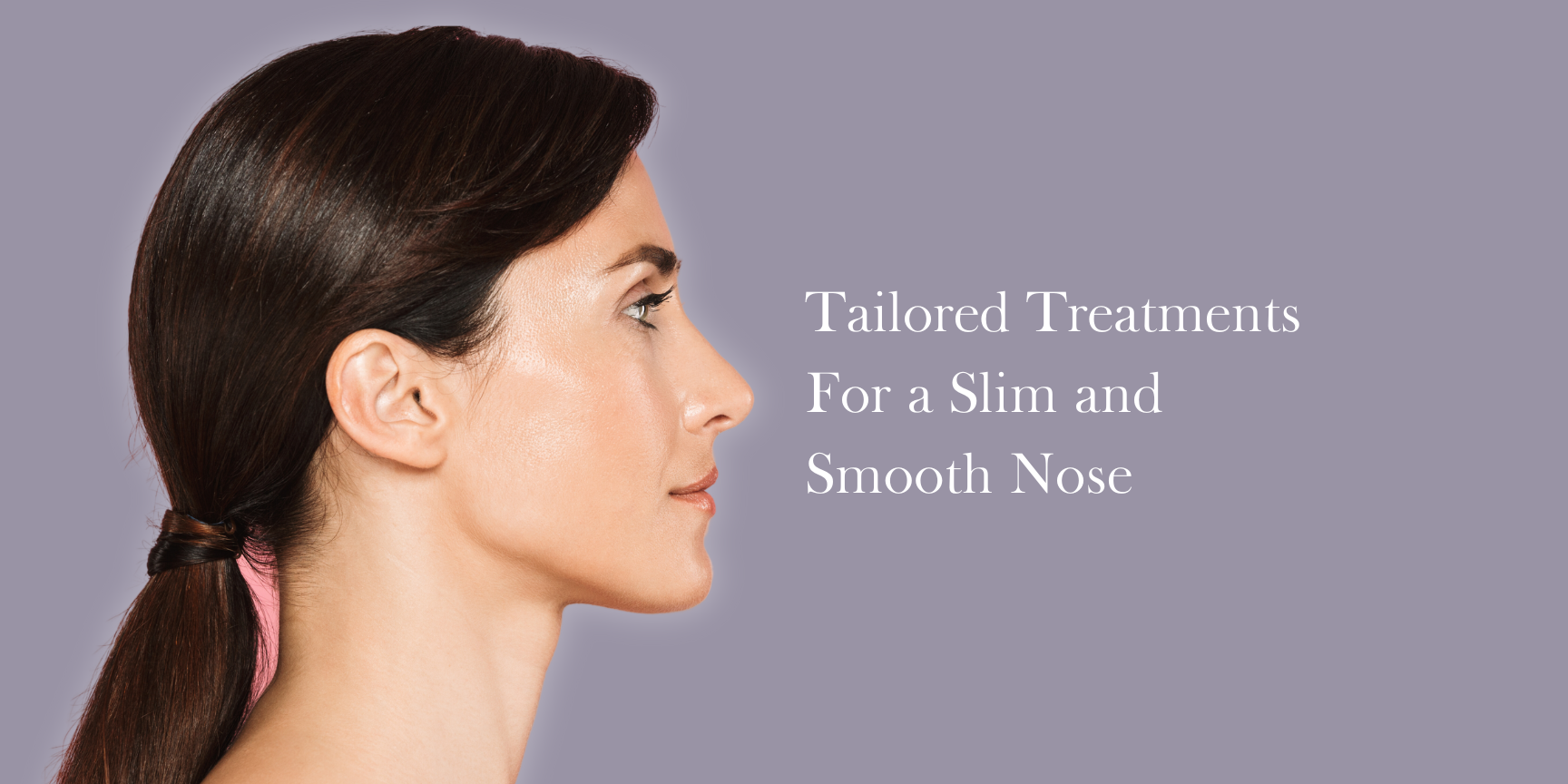 Tailored Treatments for a Slim and Smooth Nose | Non-surgical ...