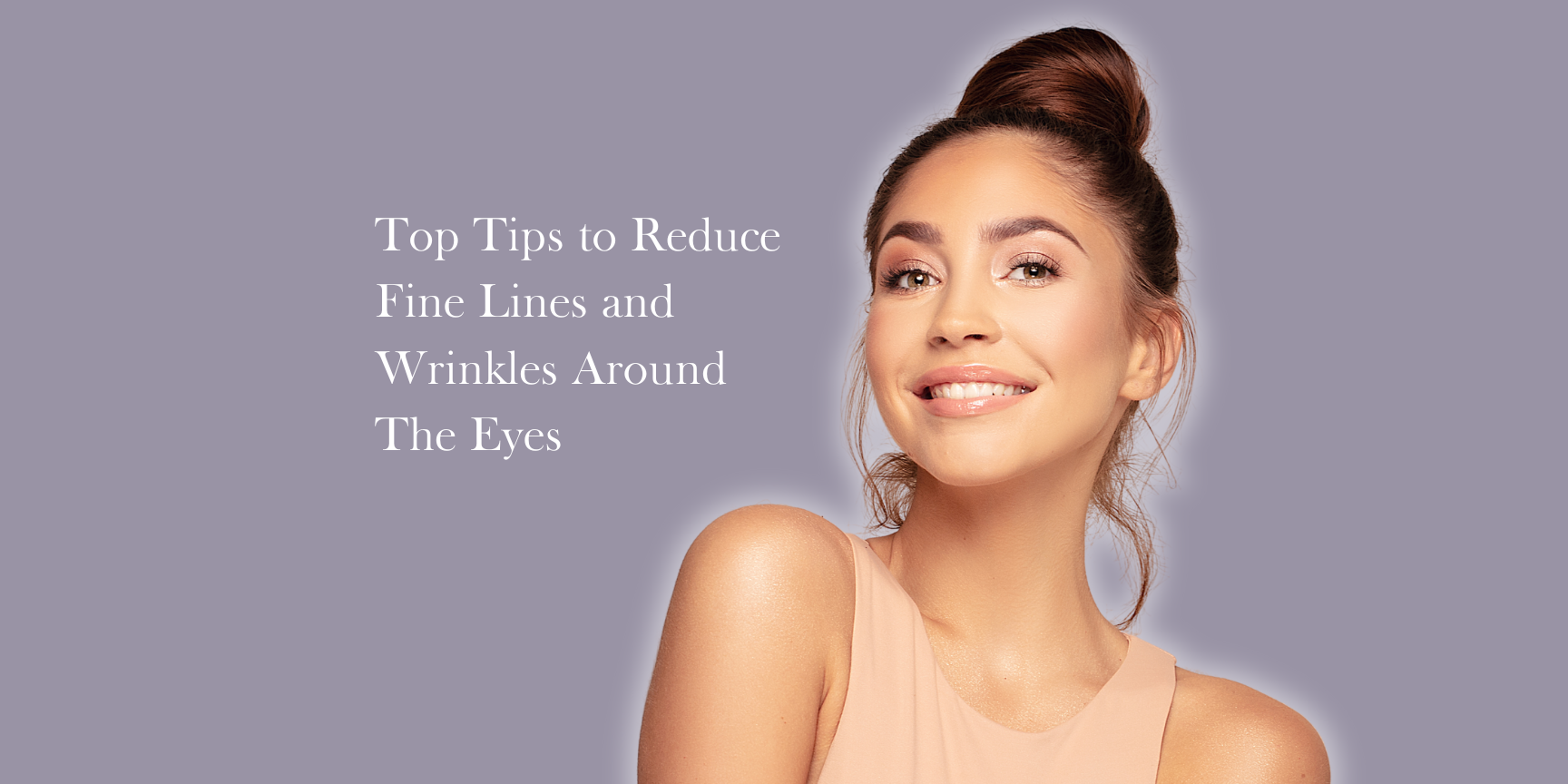 Top Tips to Reduce Fine Lines and Wrinkles Around The Eyes | Enhanced ...