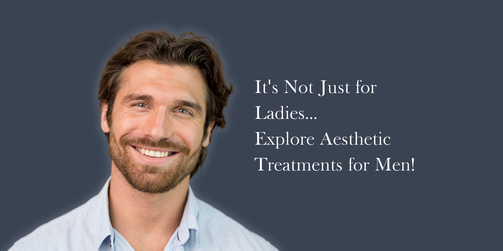 It's Not Just for Ladies... Explore Aesthetic Treatments for Men ...