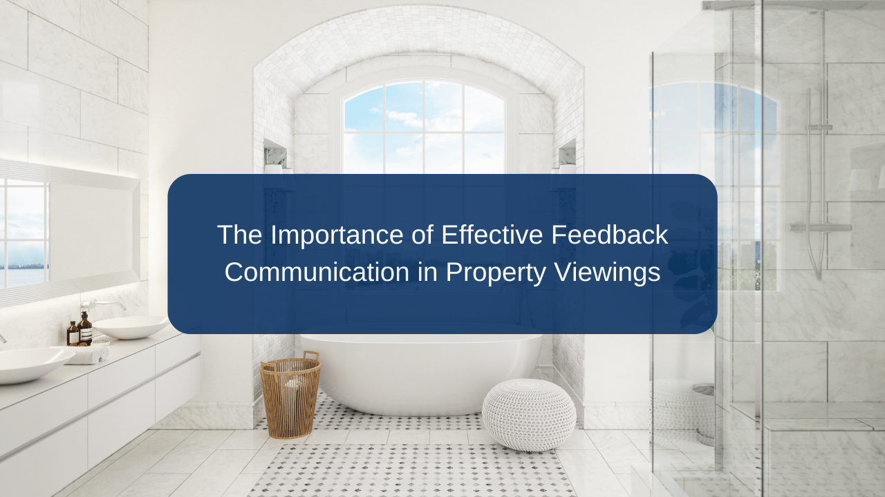 The Importance of Effective Feedback Communication in Property Viewings ...