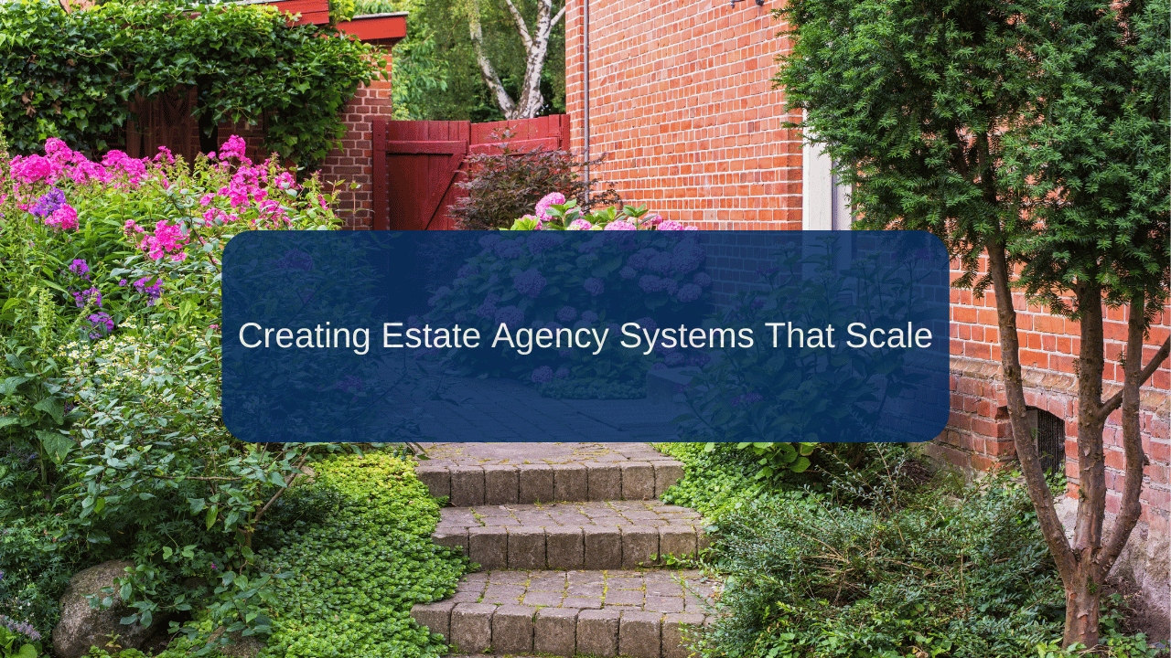Creating Estate Agency Systems That Scale — The Estate Agent Consultancy