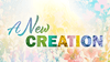 A New Creation — Breakthrough Worship Resources