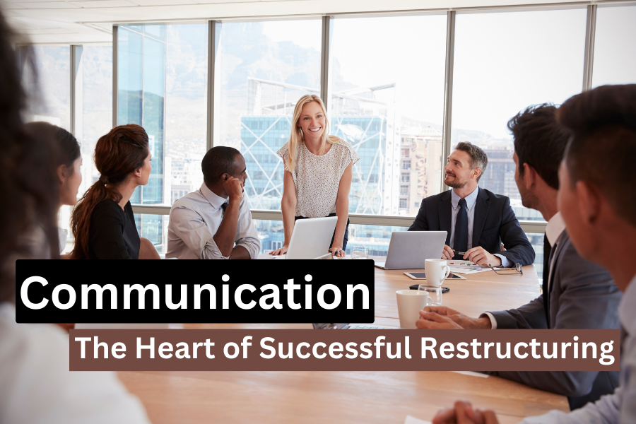 Communication: The Heart of Successful Restructuring — By Michael Hofer