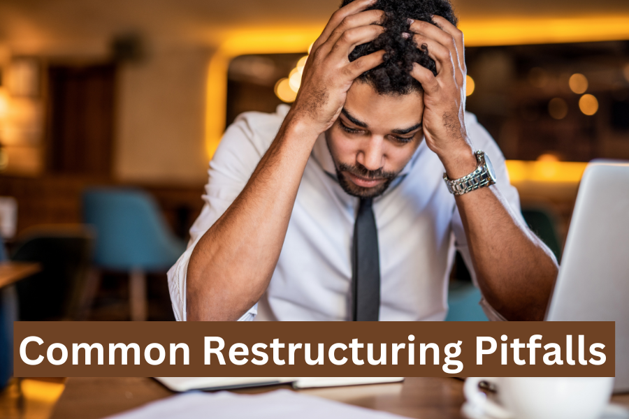 Common Restructuring Pitfalls and How to Avoid Them — By Michael Hofer