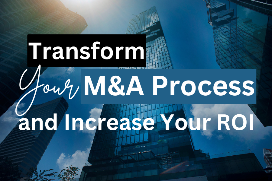 Transform Your M&A Process and Increase Your ROI — By Michael Hofer