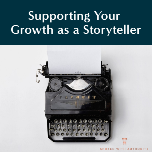 Supporting Your Growth as a Storyteller — Spoken with Authority ...