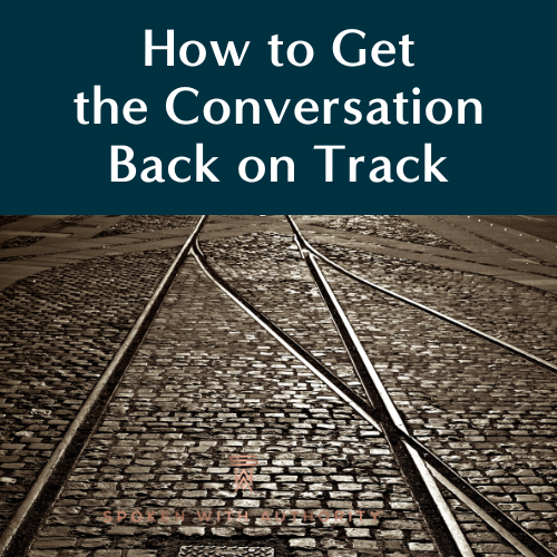 How to Get the Conversation Back on Track — Spoken with Authority ...