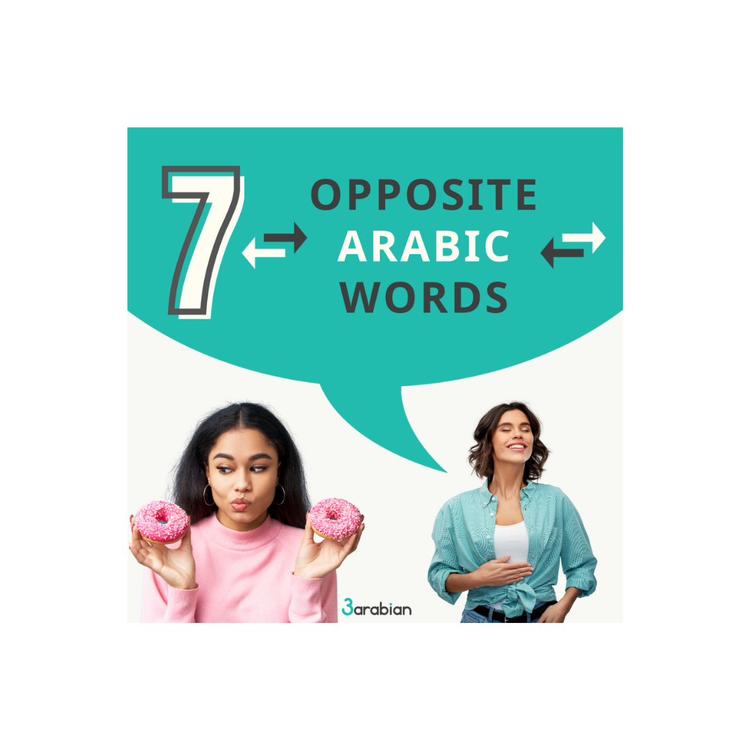 7 Opposite Arabic Words to Know About — 3arabian