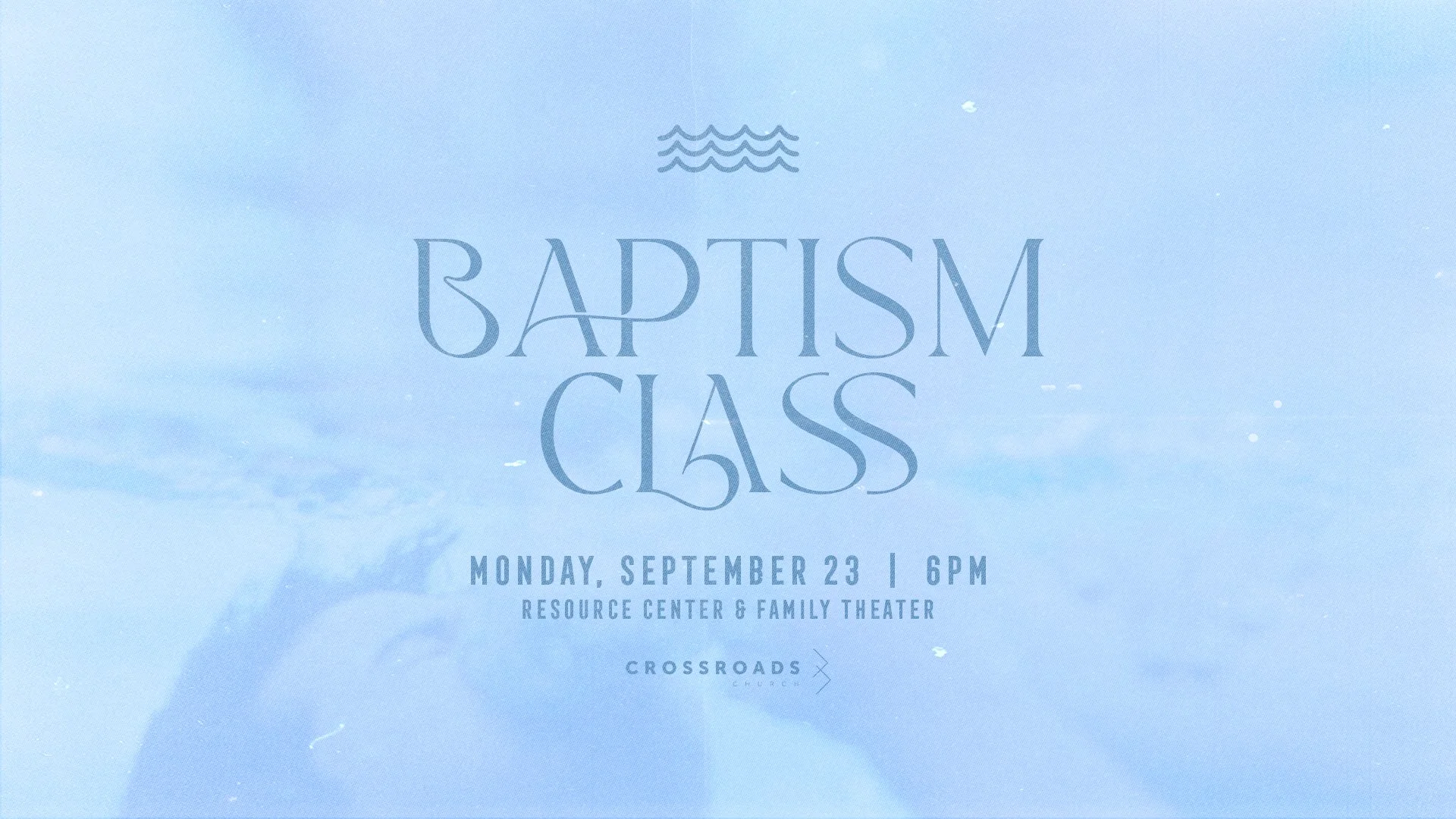 Baptism Class — Crossroads Church