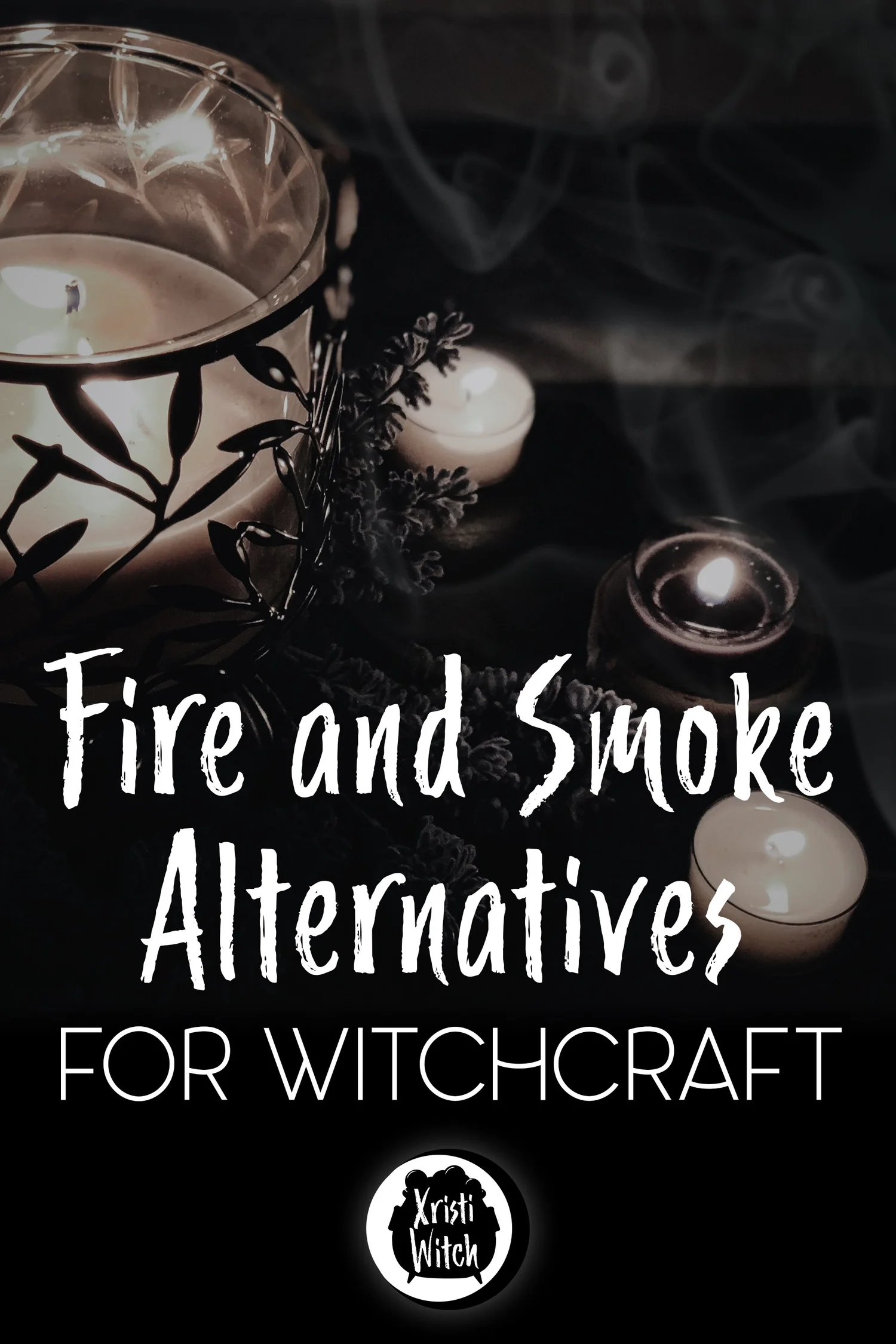 Fire and Smoke Alternatives for Witchcraft — Xristi Witch