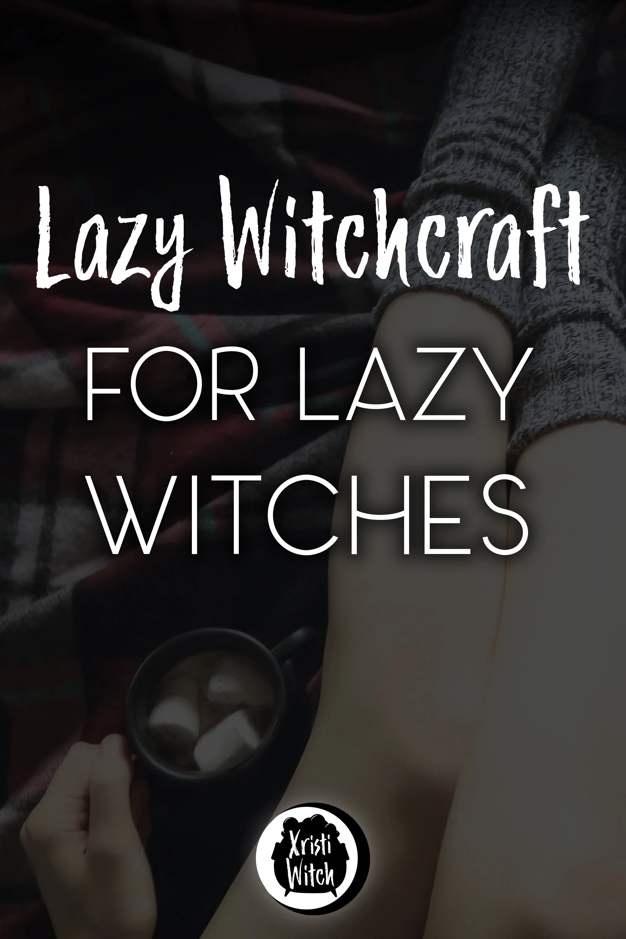 Lazy Witchcraft for the Lazy Witch — Xristi Witch