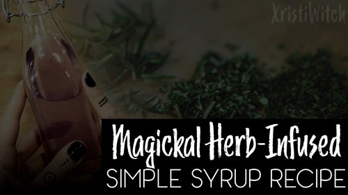 Magickal Herb-Infused Simple Syrup Recipe — Xristi Witch