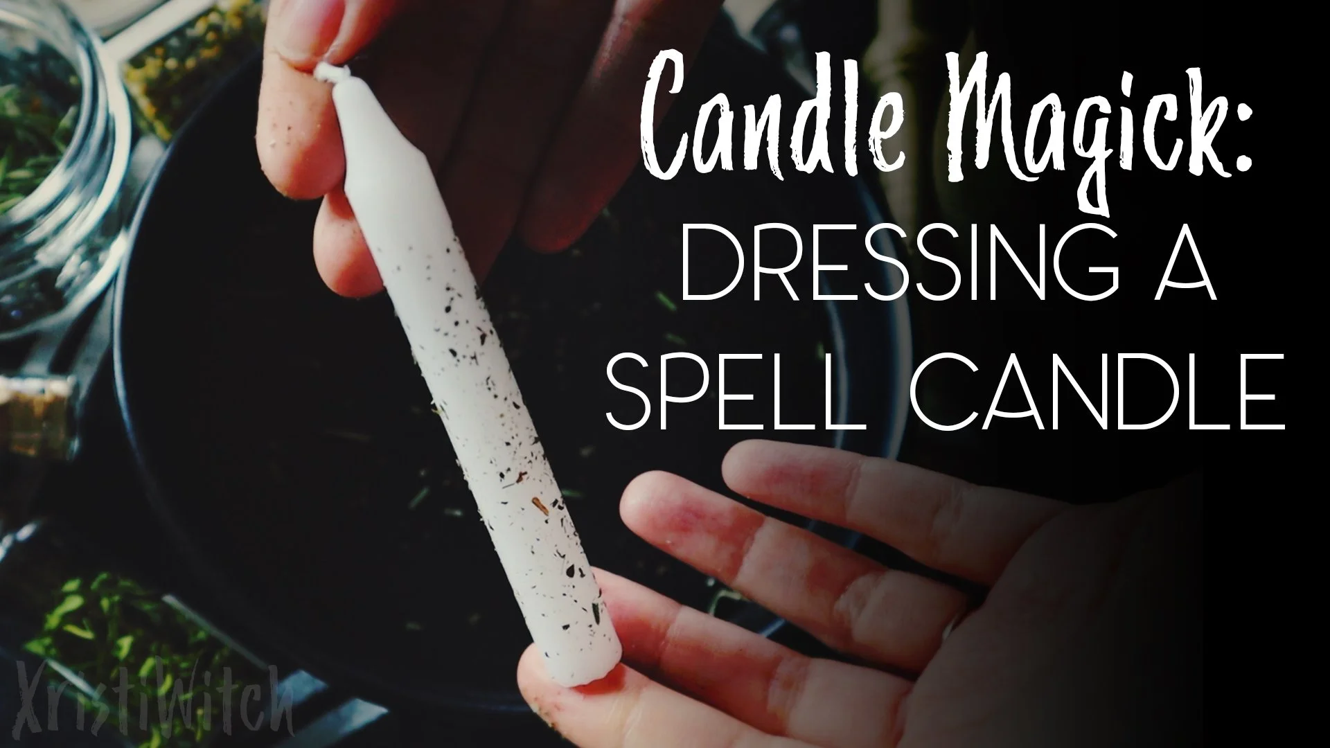 Candle Magick: Dressing a Spell Candle — Xristi Witch