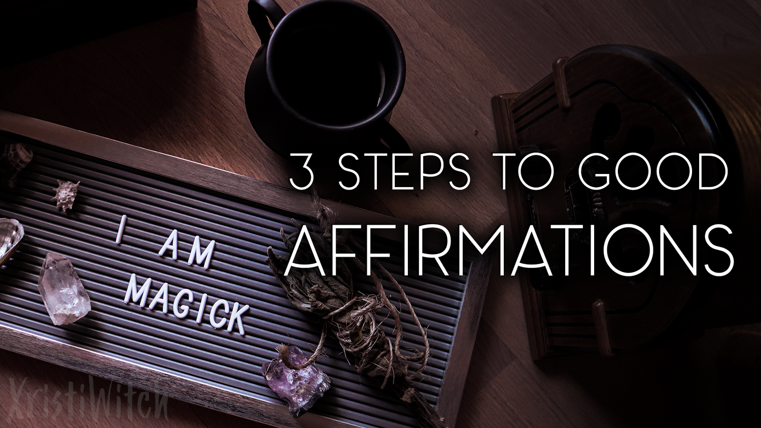 3 Steps to Good Affirmations — Xristi Witch
