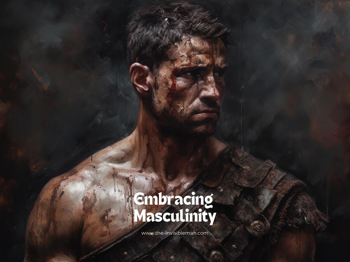 Embracing Masculinity - What Is It And Why It Matters — The Invisible Man