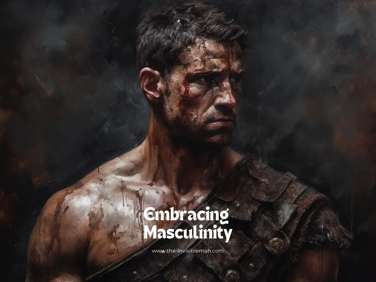 Embracing Masculinity - What Is It And Why It Matters — The Invisible Man