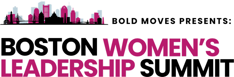 The Boston Women's Leadership Summit — Bold Moves