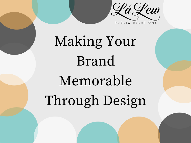 PR Tip: Making your Brand Memorable through Design — LáLew Public Relations