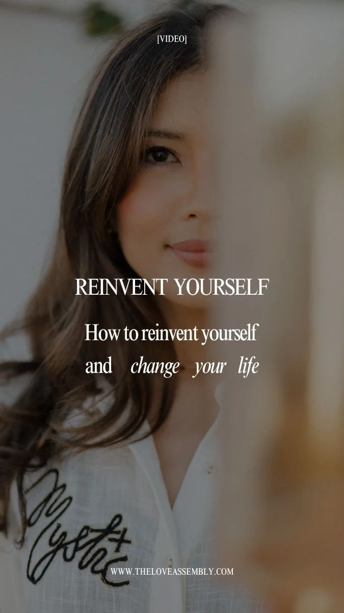 REINVENT YOURSELF | How to reinvent yourself and change your life [VIDEO] — The Love Assembly