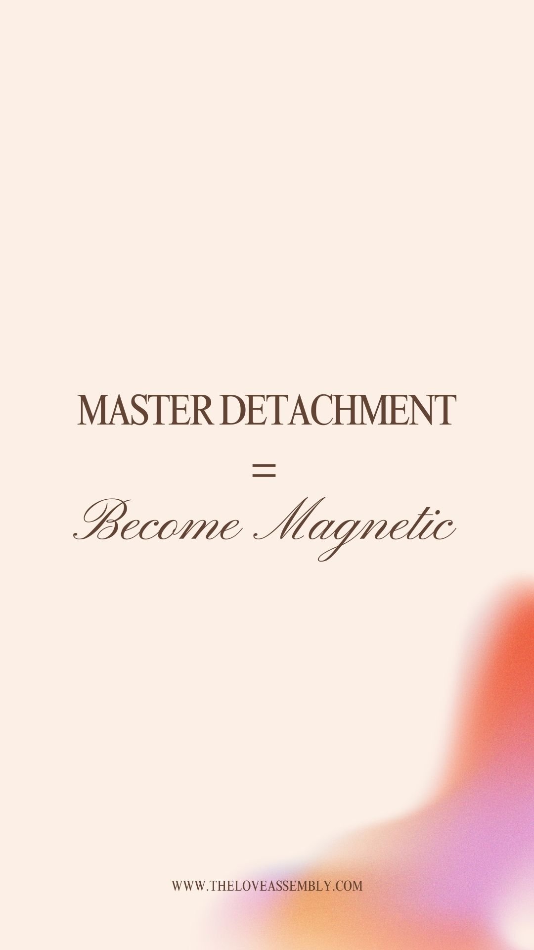 Mastering Detachment Will Change Your Life | How to DETACH and Become Magnetic — The Love Assembly