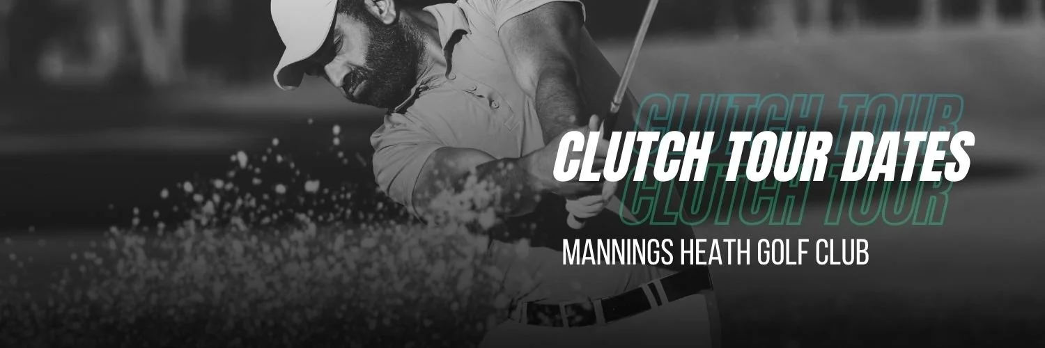 Clutch Pro Tour at Mannings Heath | Golf & Countryside Stay | Mannings ...