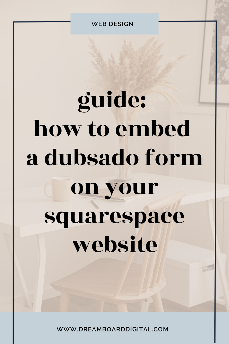 Guide: How to Embed a Dubsado Form on Your Squarespace Website — Dream Board Digital